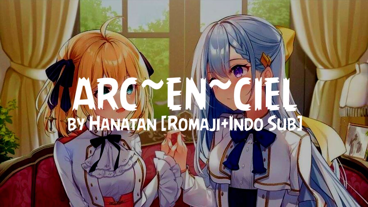 HANATAN - Arc~en~ciel [Lyrics Romaji + Sub Indo] - YouTube