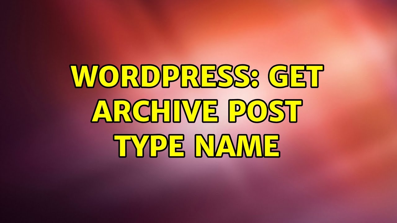 wordpress-get-archive-post-type-name-youtube