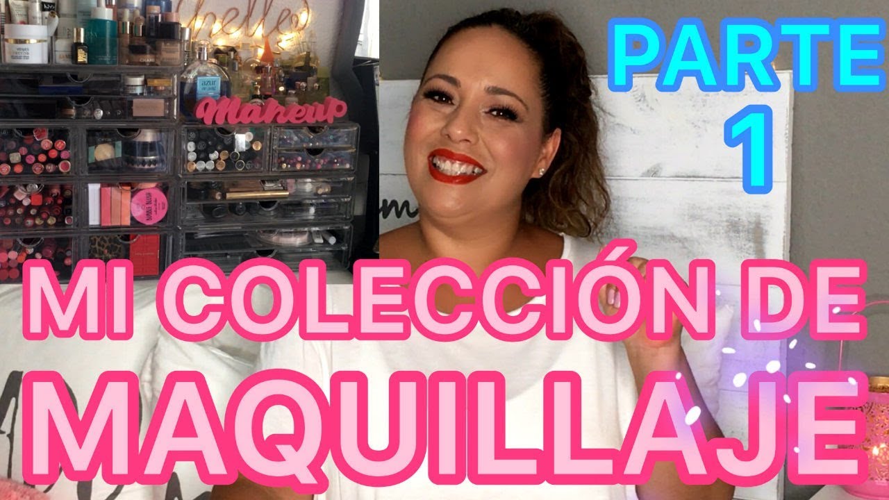 Mi Coleccion De Maquillaje Parte 1 Youtube
