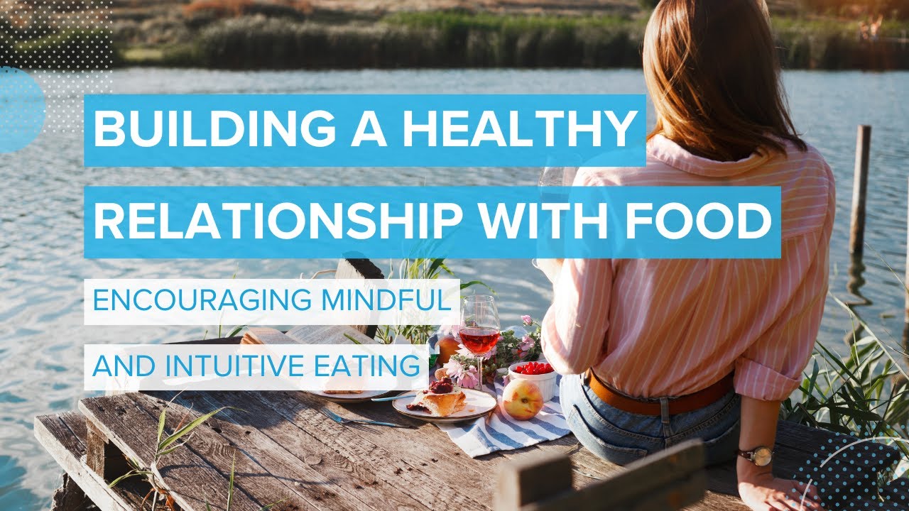 Building a Healthy Relationship with Food – Encouraging Mindful and ...