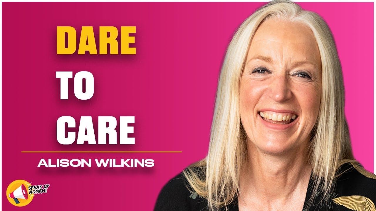 Dare to care | Alison Wilkins Speak Up Woman! 2023 - YouTube