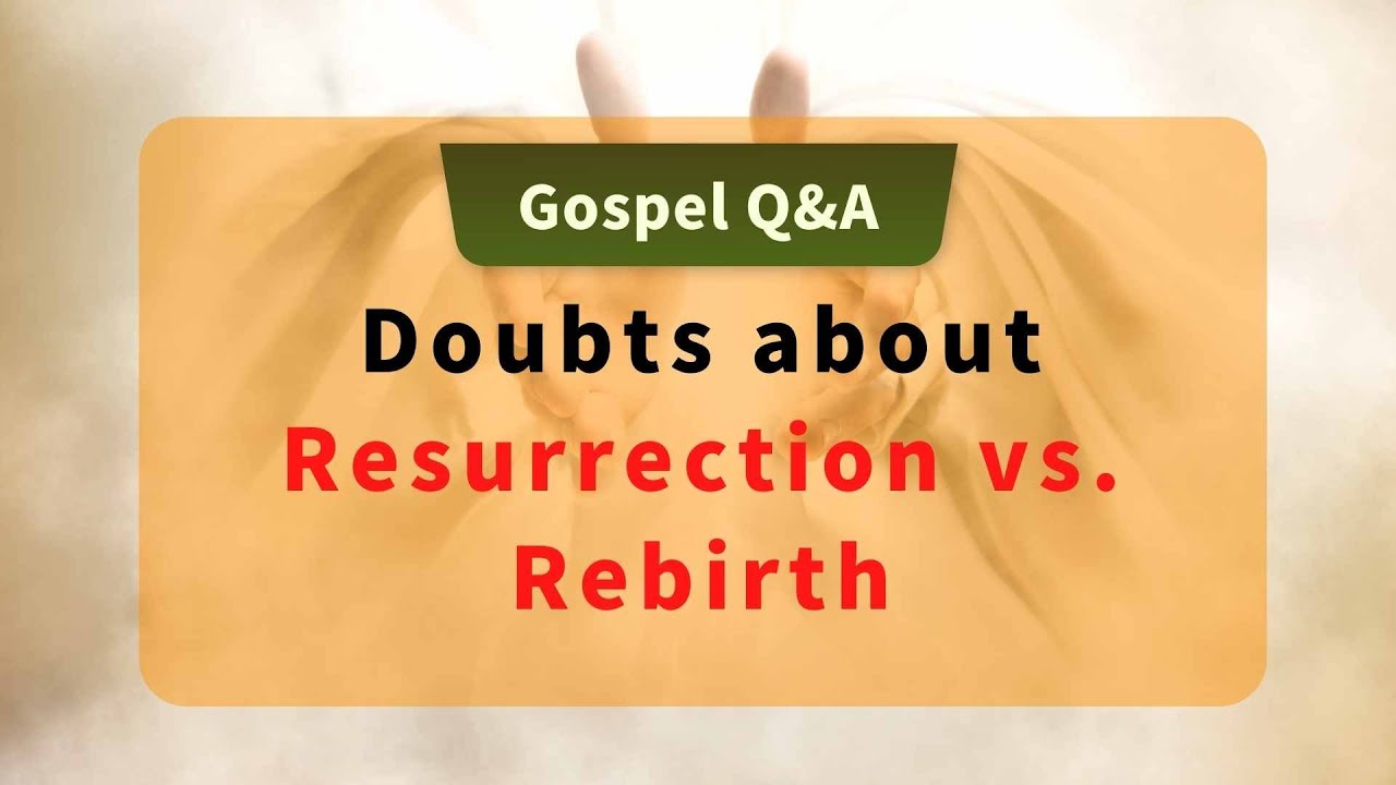 39 Doubts about Resurrection vs. Rebirth｜Reincarnation｜Ascend to Heaven ...