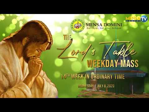 Daily Mass Wed/14th Week, Ordinary Time(A); July 8 , 2020 (Mensa Domini ...