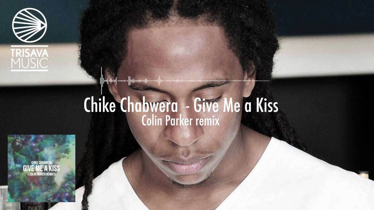 Chike Chabwera - Give Me a Kiss (Colin Parker Remix) - YouTube