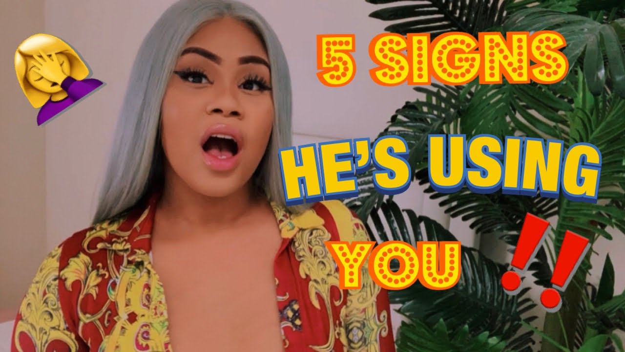 Girl Talk : 5 Signs He’s Using You / Doesn’t Really Like You | (( Must ...