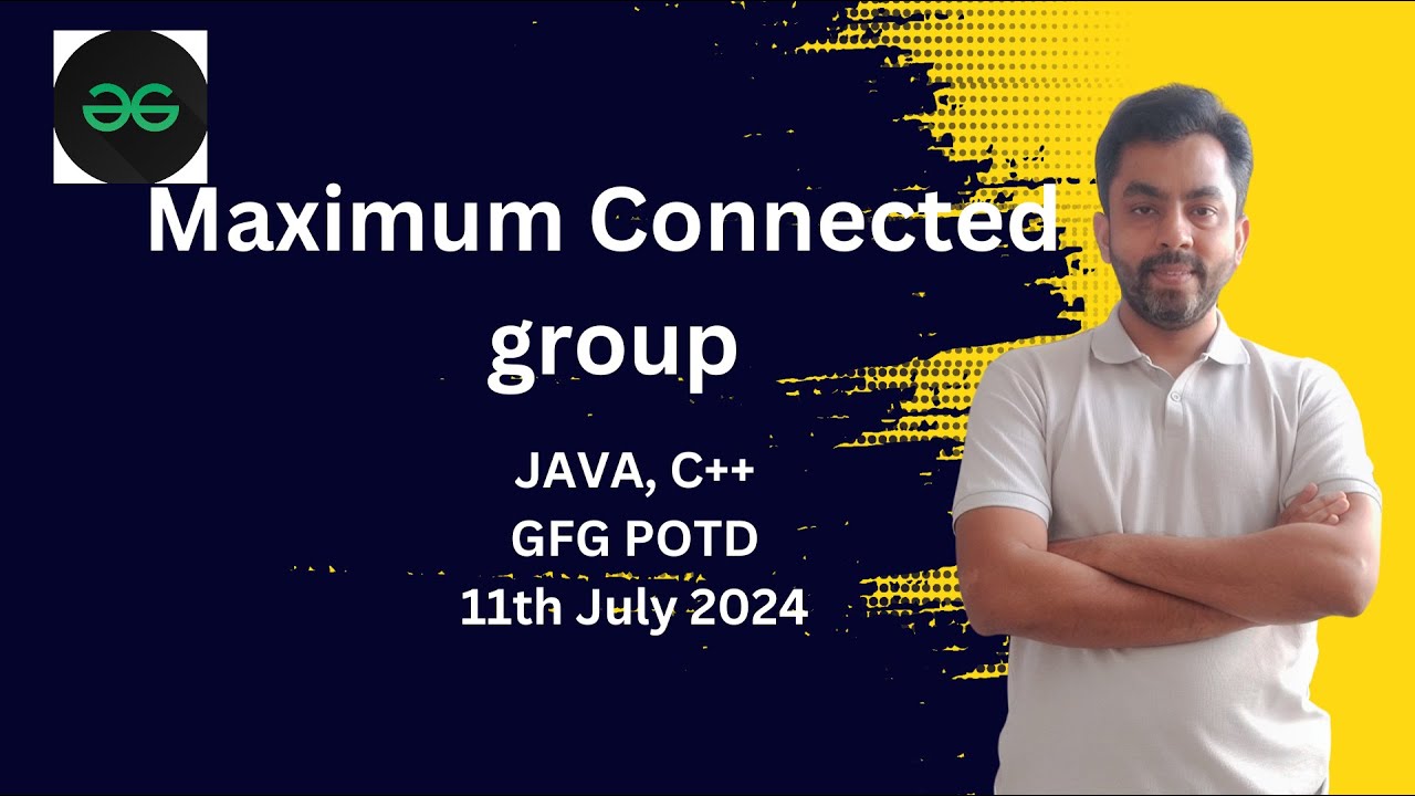 Maximum Connected group | GFG POTD 11th July 2024 | JAVA | C++ - YouTube