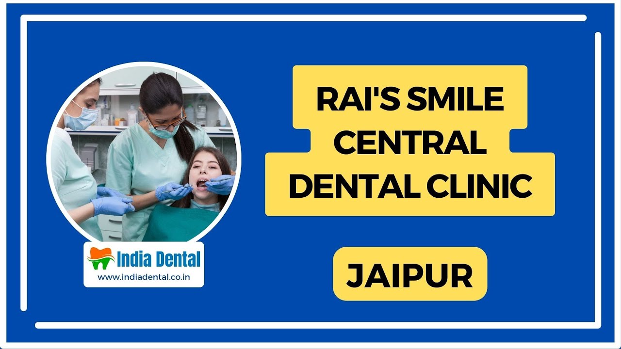Rai’s Smile Central Dental Clinic Your One Stop Solution for Dental ...