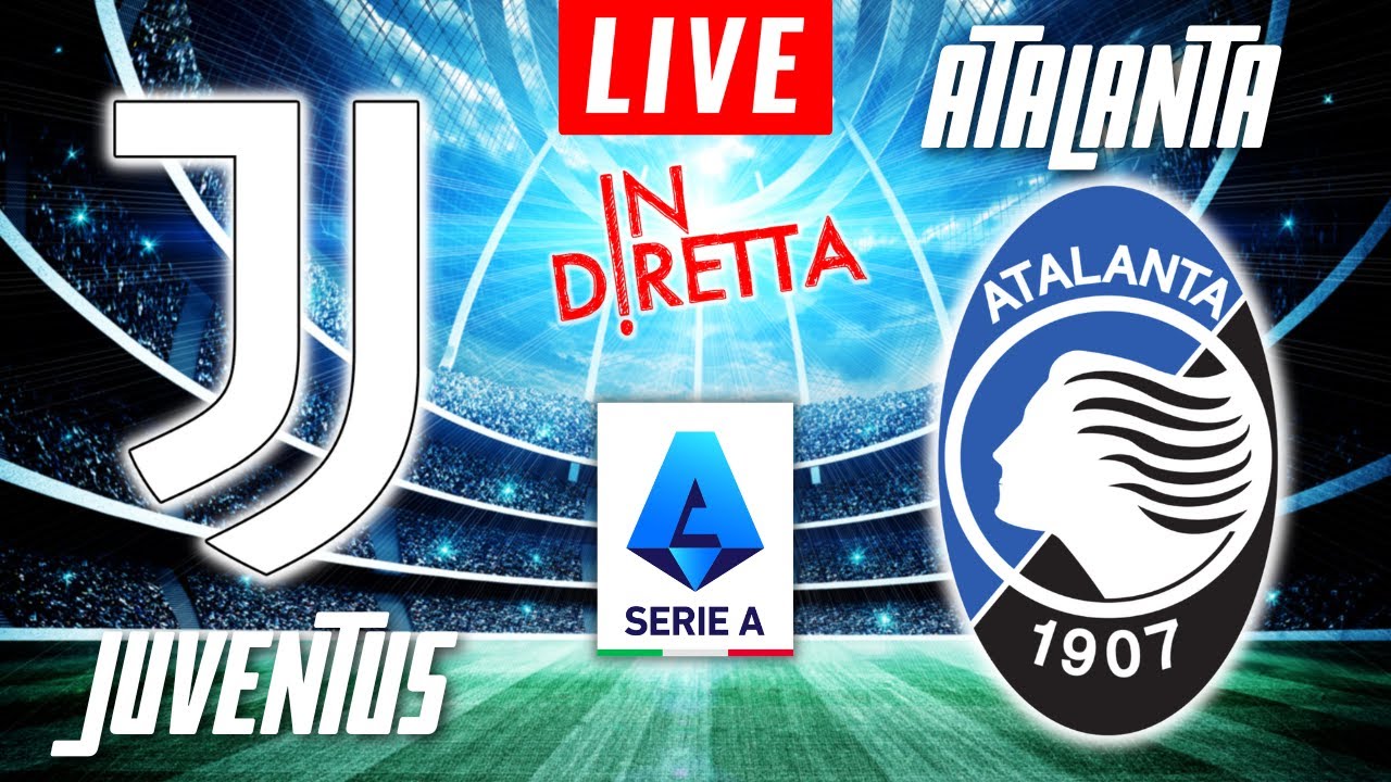 JUVENTUS VS ATALANTA LIVE | ITALIAN SERIE A FOOTBALL MATCH IN DIRETTA ...