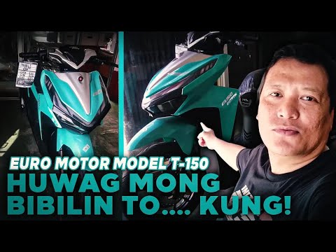 Euro Motor Model T-150 / MGA DAHILAN KUNG BAKIT ITO O HINDI ITO ANG ...