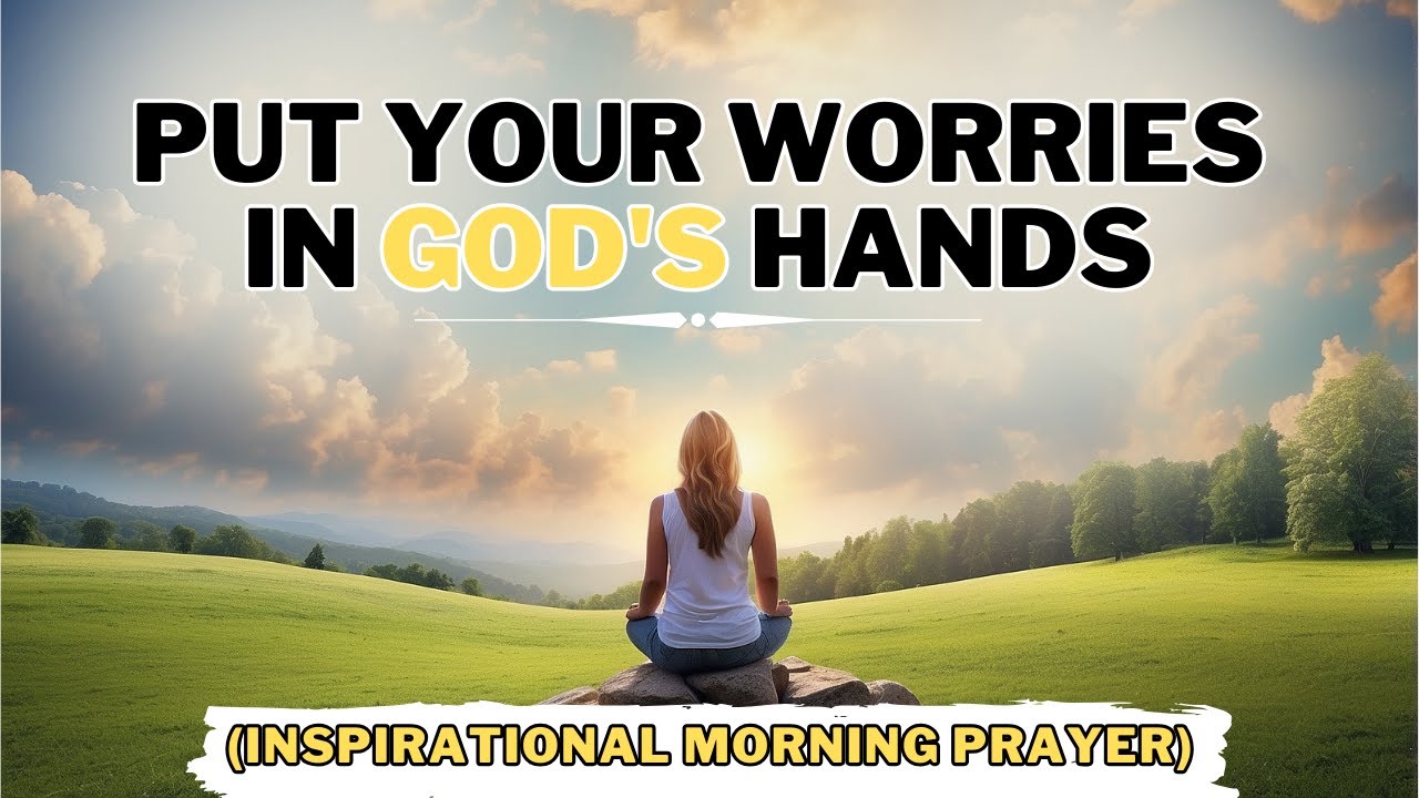 "Trusting God with Your Worries - Inspirational Morning Prayer" - YouTube