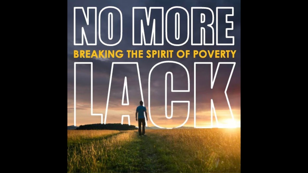 NO MORE LACK: Breaking the Spirit of Poverty - YouTube