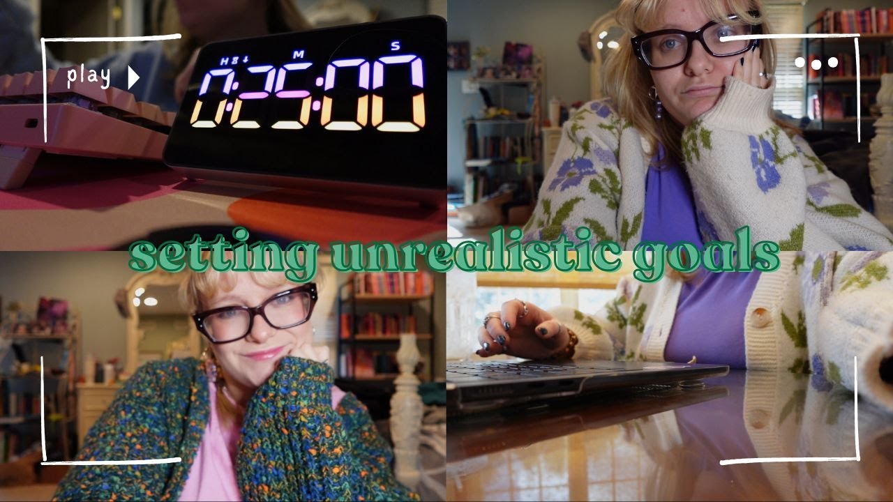 setting unrealistic goals... and not accomplishing them || a writing ...