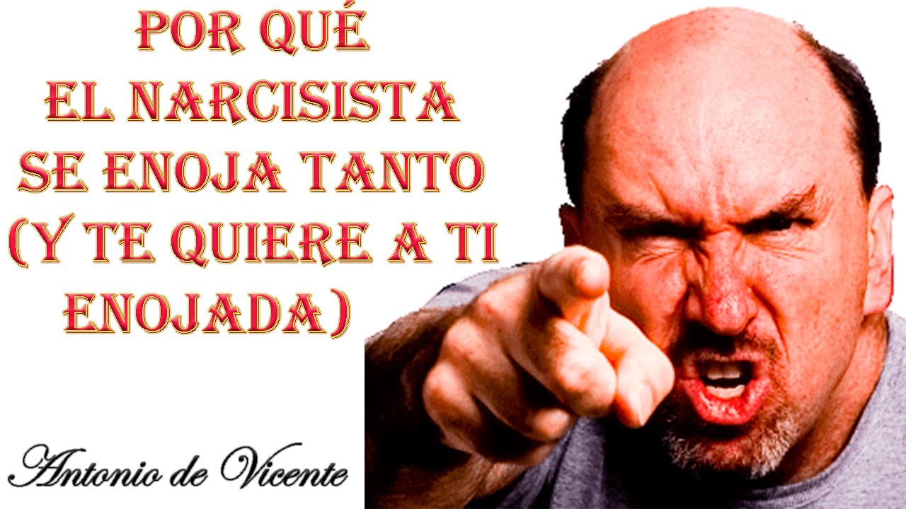 Por QuÉ El Narcisista Se Enoja Tanto Y Te Quiere A Ti Enojada Youtube
