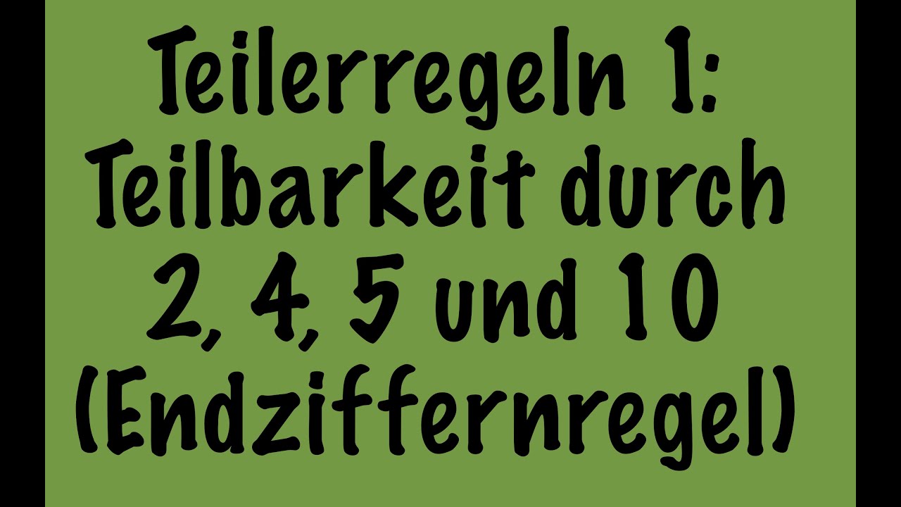 Teilbarkeitsregeln 1: Teilbarkeit durch 2, 4, 5 und 10 (Endziffernregel ...