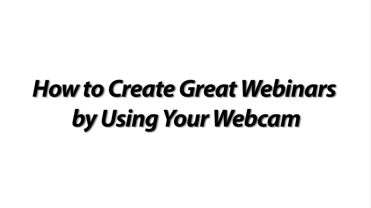 How to Create Great Webinars Using Your Webcam - YouTube