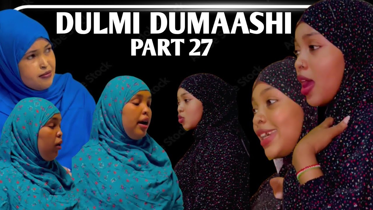 DULMI DUMAASHI PART 27 || REAL STORY || - YouTube