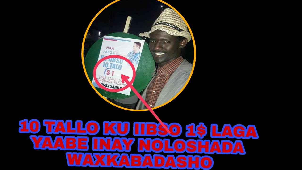 DEG. 10 TALLO KU IIBSO 1$ LAGA YAABE INAY NOLOSHADA WAX KABADASHO 2019 ...