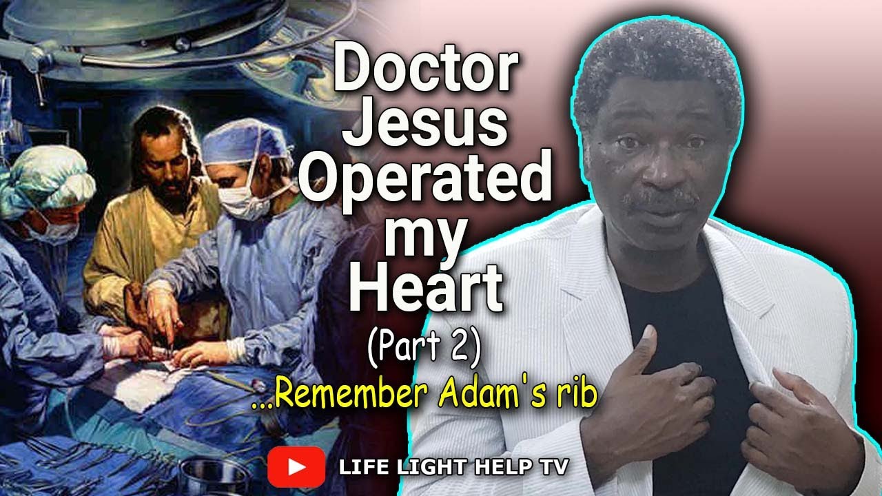 Doctor Jesus Operated my Heart (Part 2) Remember Adam’s Rib - YouTube