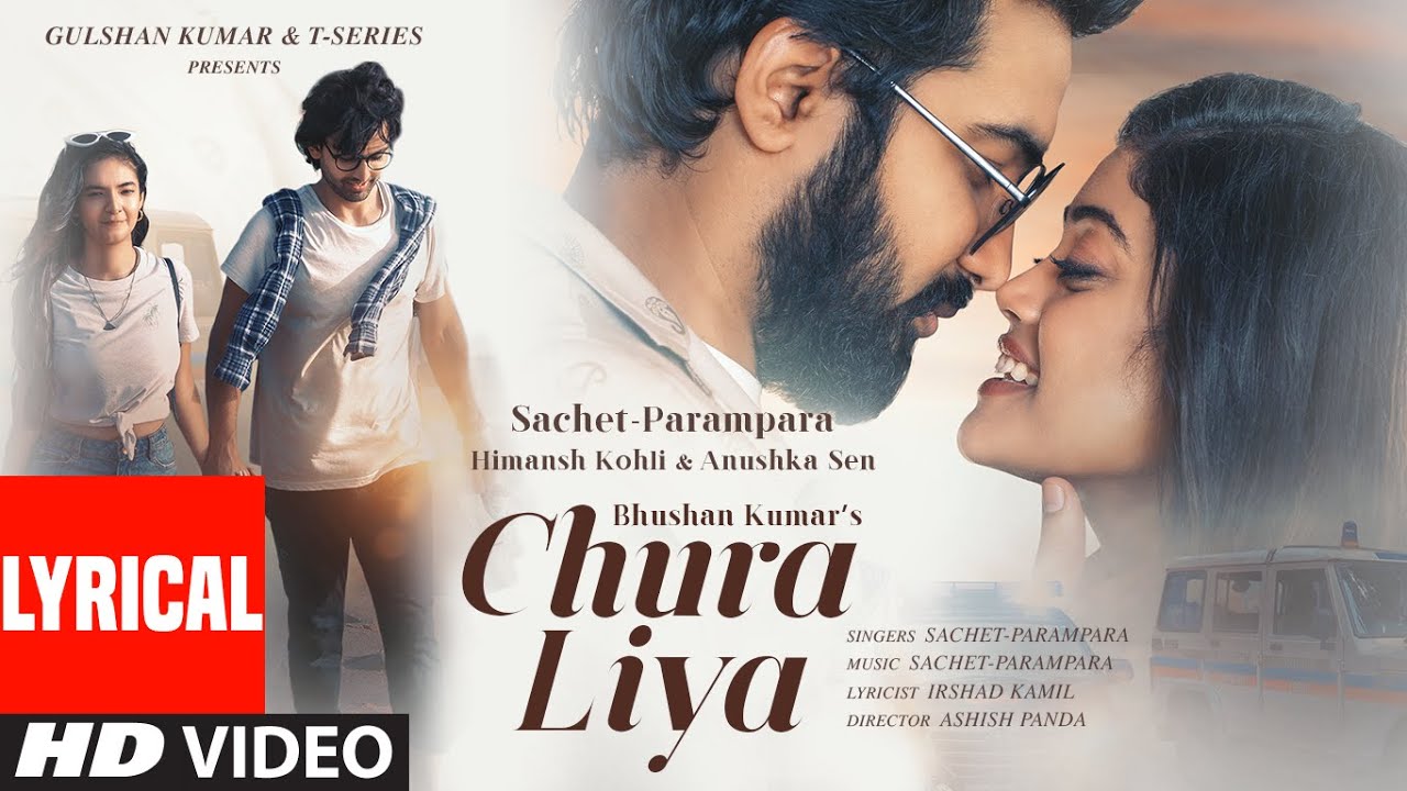 Chura Liya - Lyrical | Sachet-Parampara | Himansh K, Anushka S | Irshad K, Ashish P | Bhushan K ...