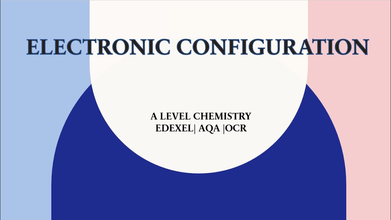 ELECTRONIC CONFIGURATION REVISION|A LEVEL CHEMISTRY| AQA| EDEXEL|OCR ...