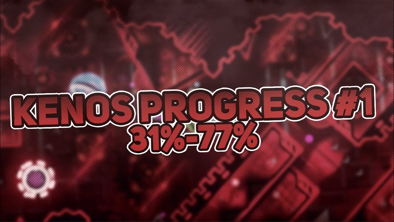 Geometry Dash - Kenos Progress #1 - 31%-77% [144Hz] - YouTube