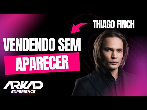 Thiago Finch - Arkad Experience - Vendendo Sem Aparecer