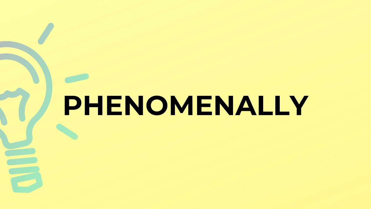 What is the meaning of the word PHENOMENALLY? - YouTube