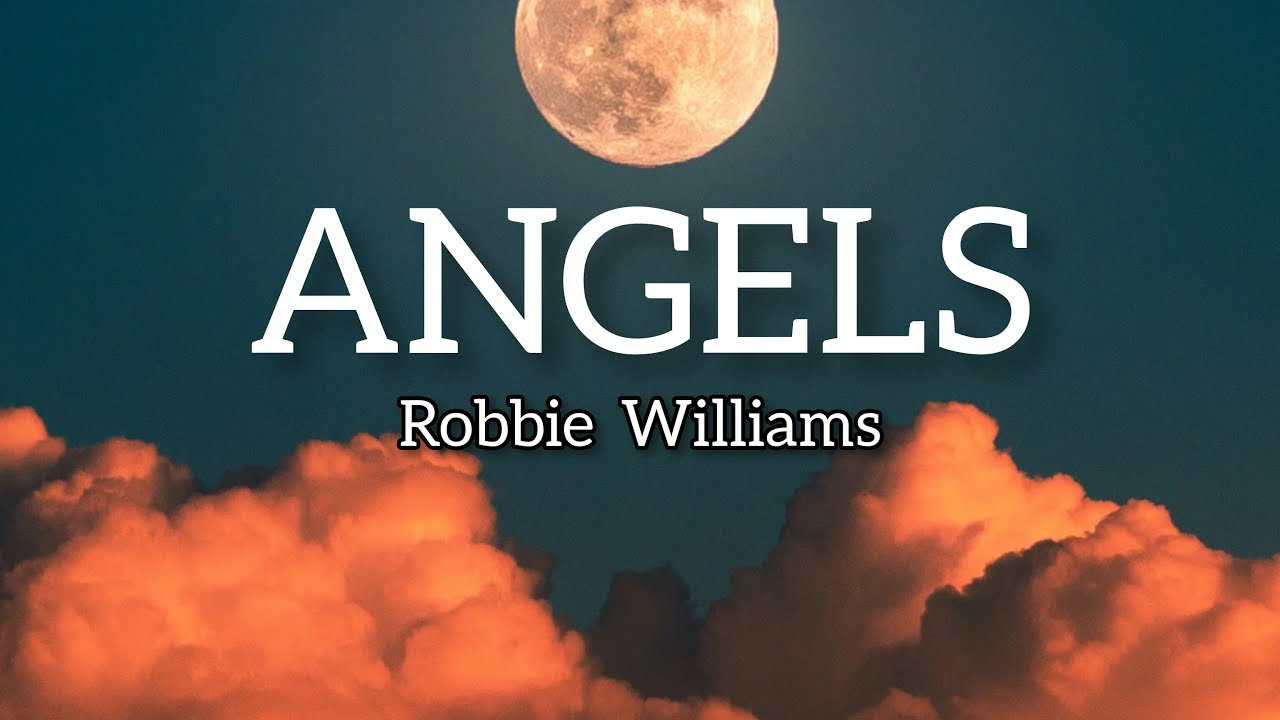 Robbie Williams - Angels (Musik Lyrics) - YouTube