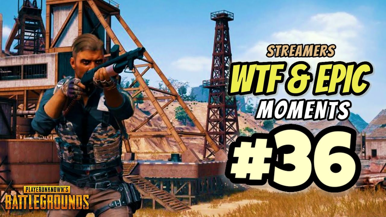 PUBG STREAMERS WTF & EPIC MOMENTS EPS 36 - YouTube
