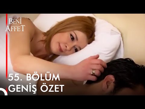 Beni Affet 55. BÖLÜM GENİŞ ÖZET