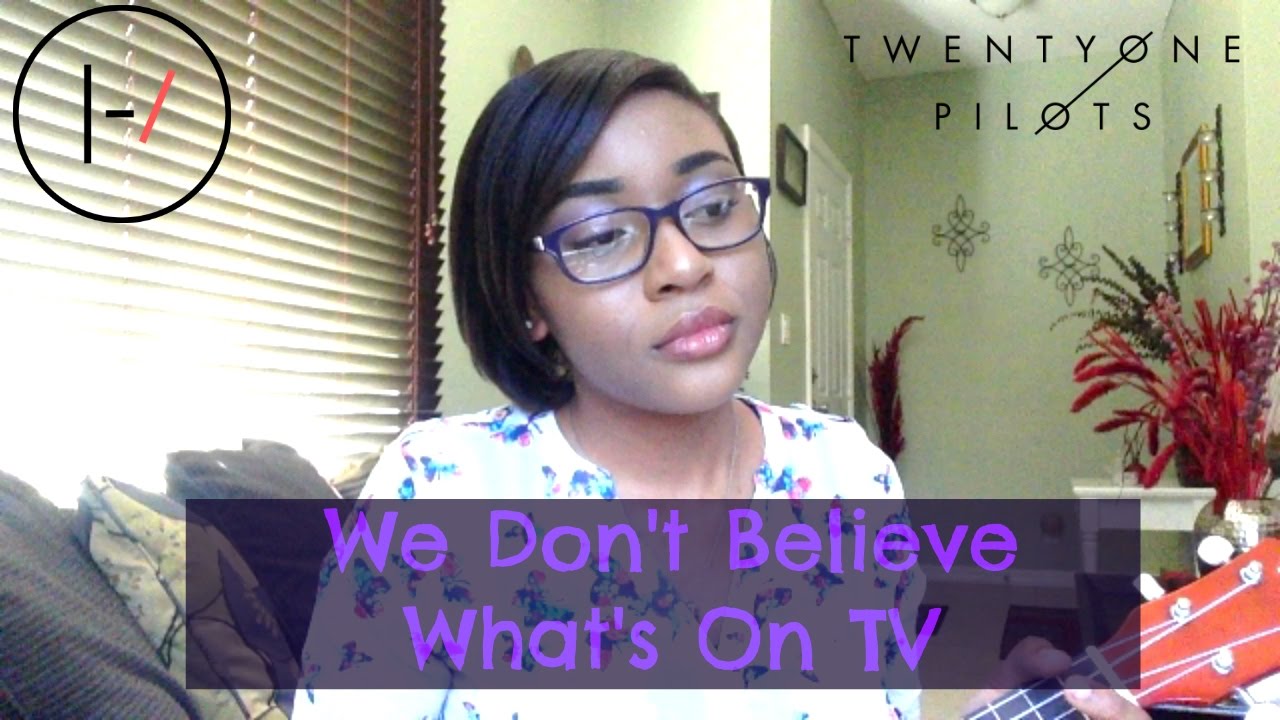 We Dont Believe Whats On Tv Ukulele