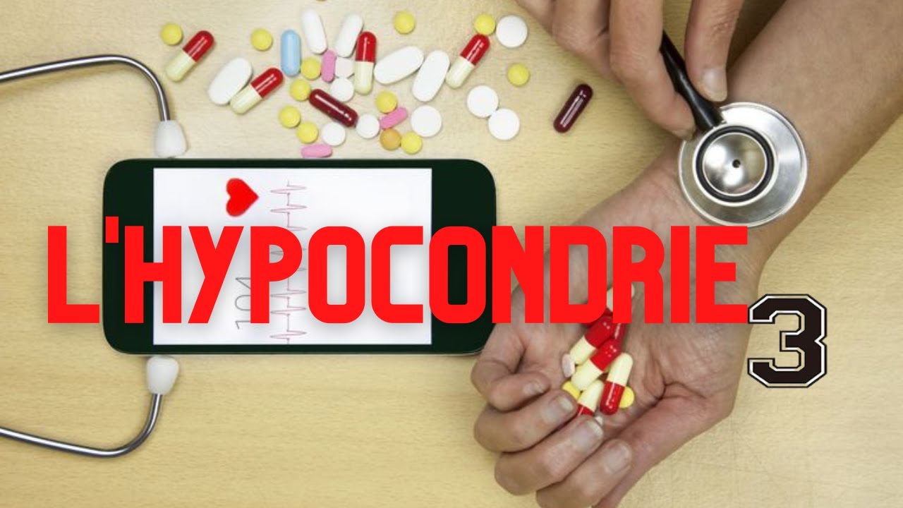 L'HYPOCONDRIE (Partie 3) - YouTube