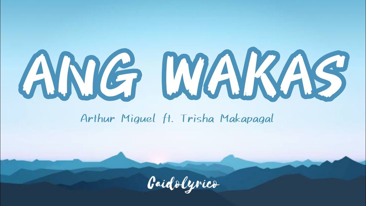 ANG WAKAS | LYRICS - ARTHUR MIGUEL FT. TRISHA MAKAPAGAL - YouTube