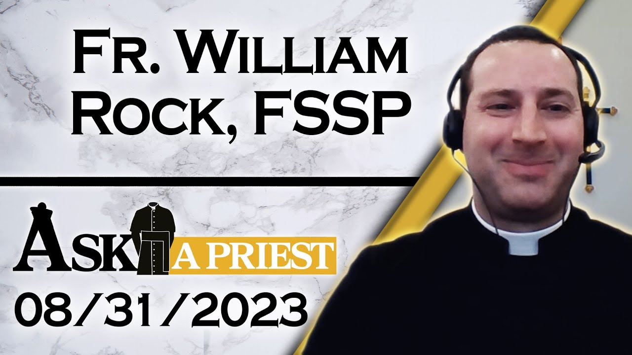Ask A Priest Live with Fr. William Rock, FSSP - 8/31/23 - YouTube