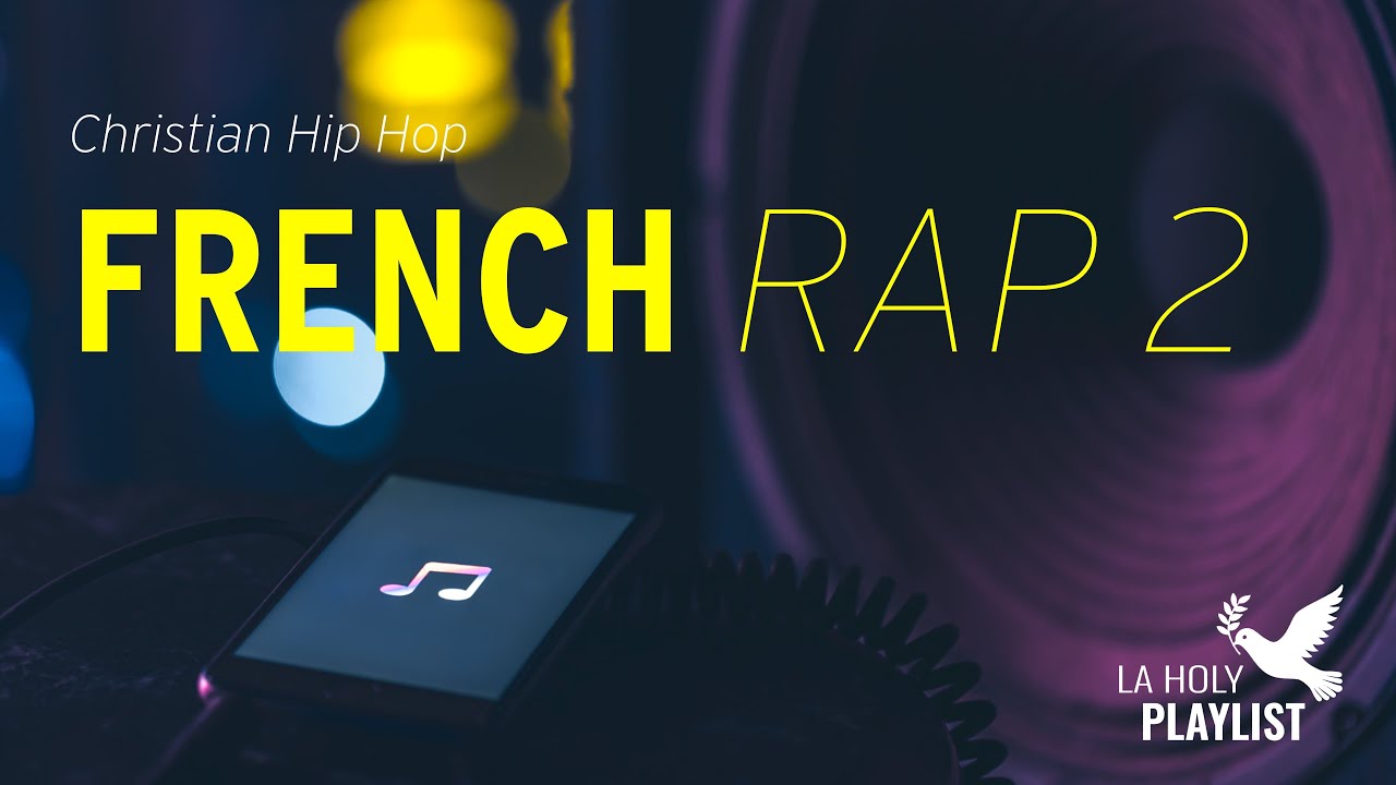 FRENCH RAP 2 - Musique Chrétienne (A Christian Music Playlist) - YouTube