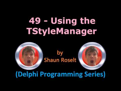 Delphi Programming Series: 49.0 - Using the TStyleManager