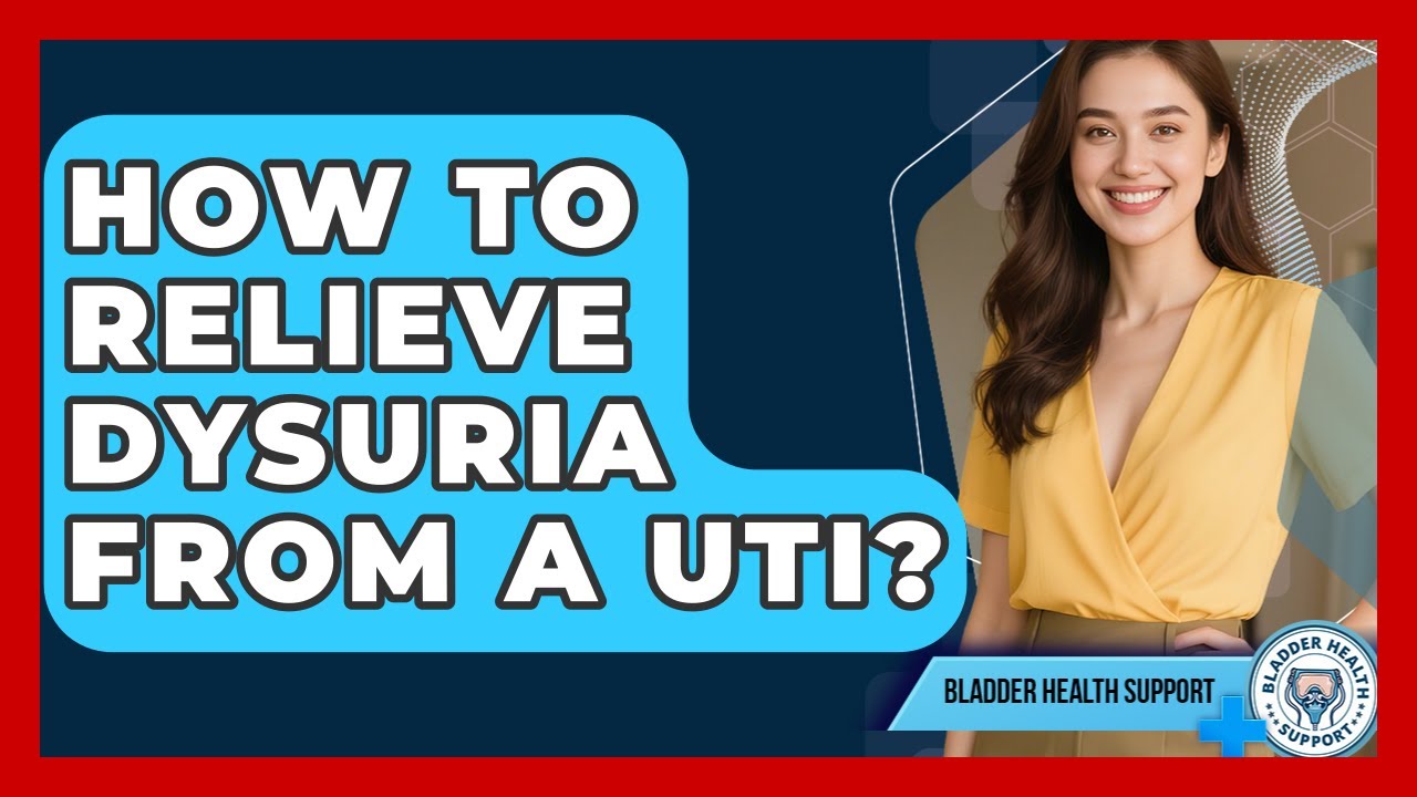 How To Relieve Dysuria From A UTI? - Bladder Health Support - YouTube