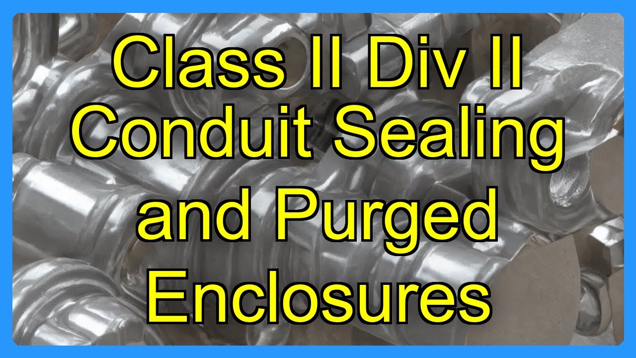 Class II Div II Conduit Sealing and Purged Enclosures - YouTube
