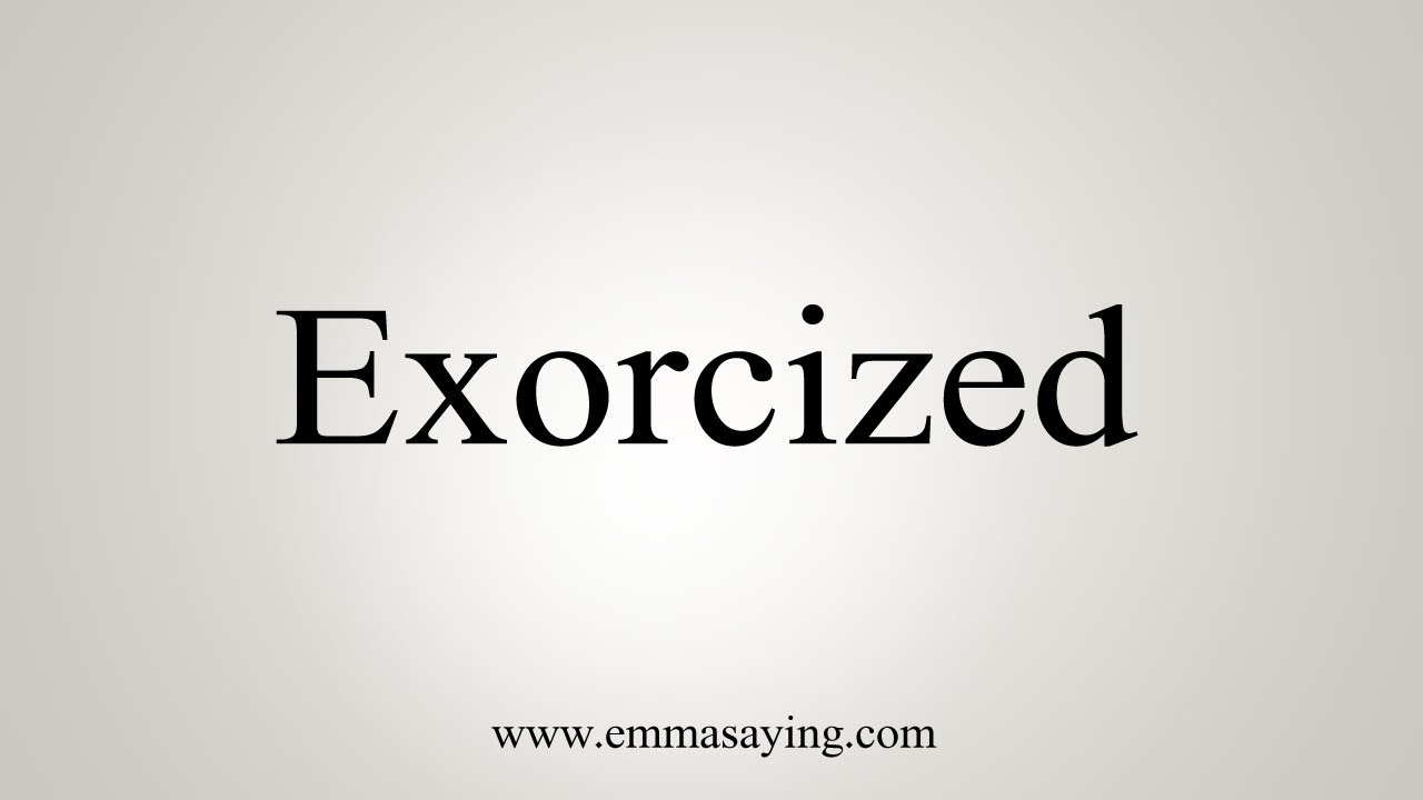 How To Say Exorcized - YouTube