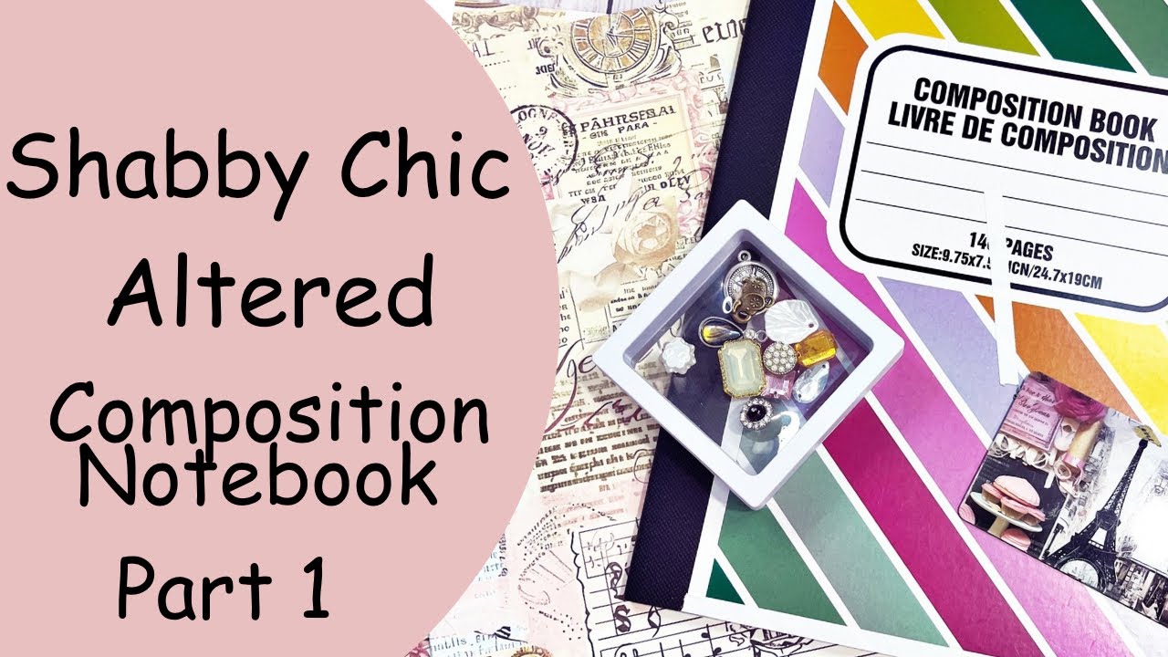 Shabby Chic Altered Composition Notebook Part 1 - YouTube