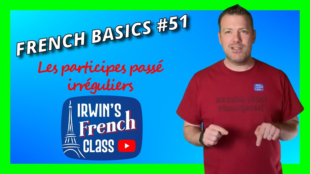 French Basics #51: Le passé composé - Les participes passé irréguliers ...