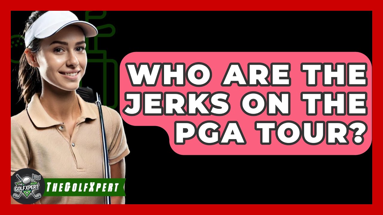 Who Are the Jerks on the PGA Tour? - The Golf Xpert - YouTube