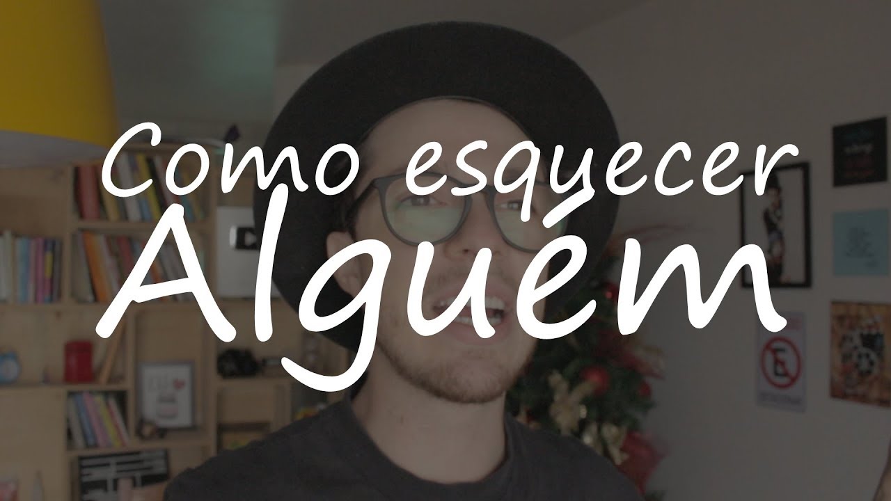 COMO ESQUECER ALGUÉM (de verdade) - YouTube