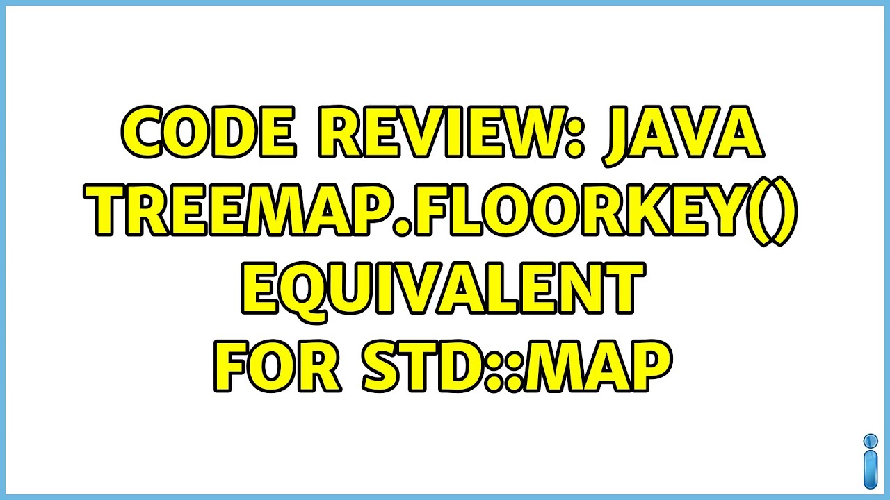 Code Review: Java TreeMap.floorKey() equivalent for std::map (3 Solutions!!) - YouTube