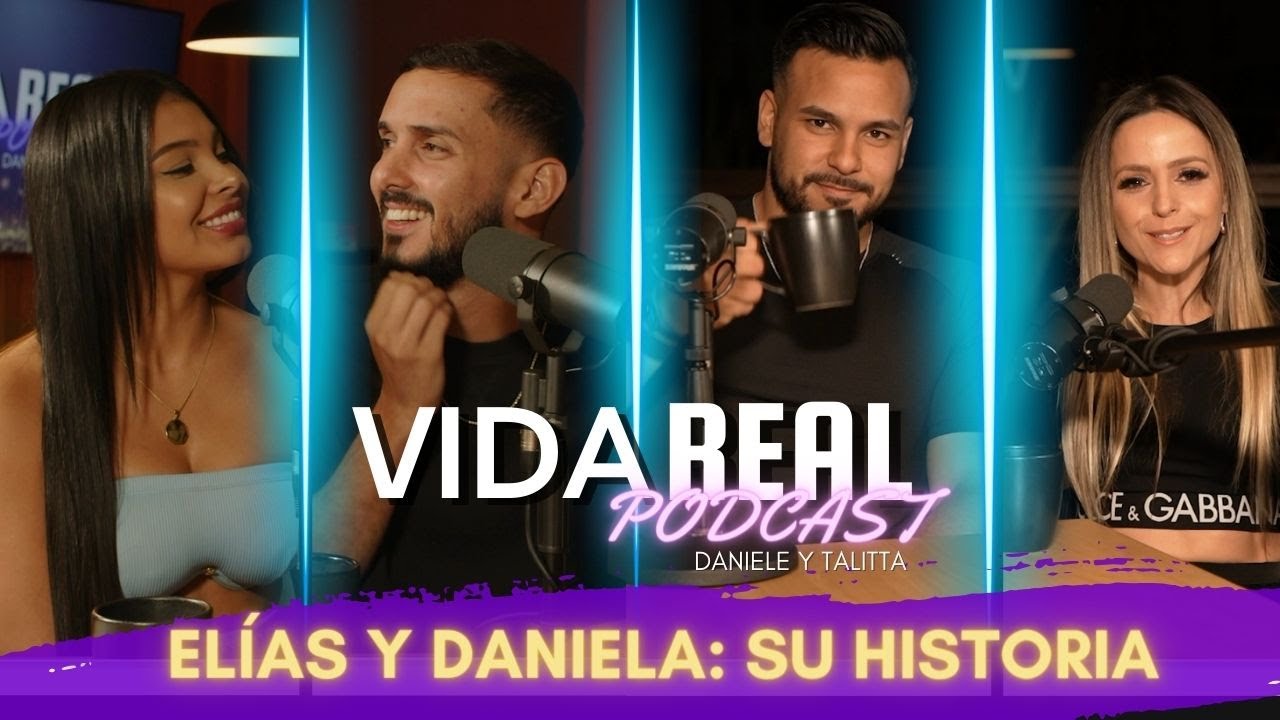 CONOCE LA HISTORIA DE AMOR DE ELÍAS VALENTÍN Y DANIELA SUAREZ - Vida Real Podcast - YouTube