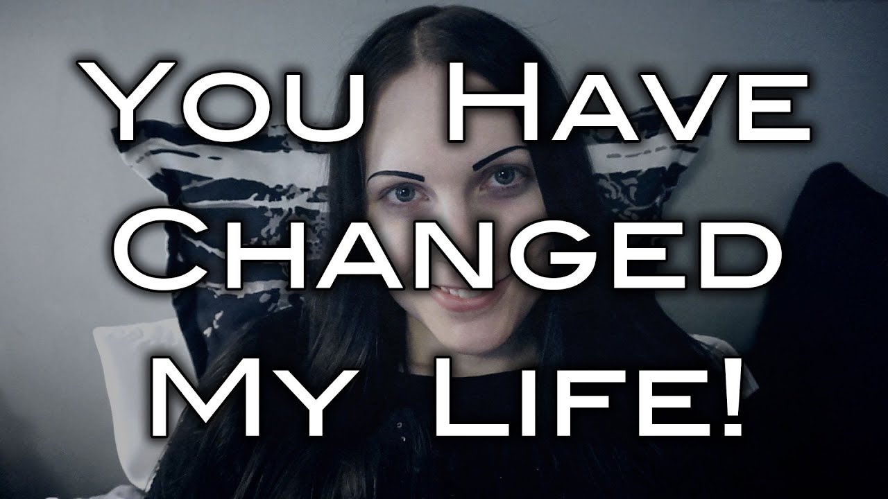 You Have Changed My Life! - YouTube