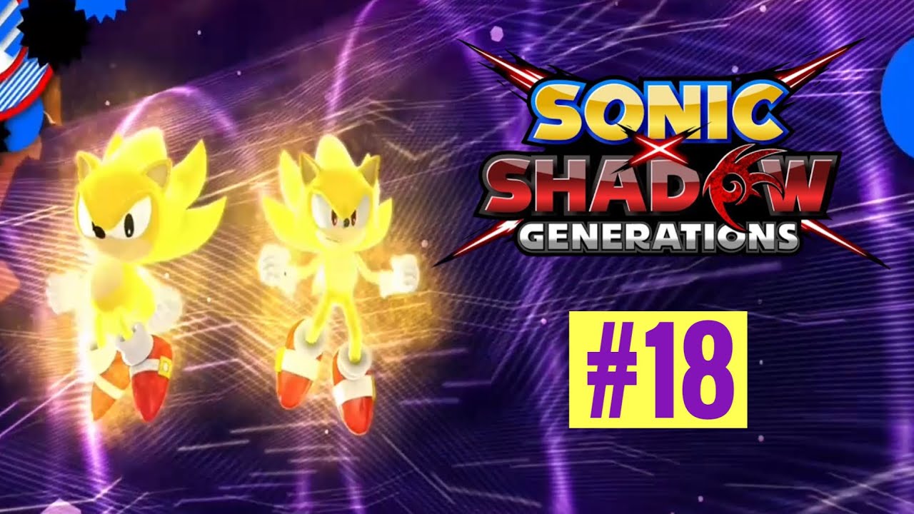 Sonic X Shadow Generations - Walkthrough - Part 18 - Time For The ...