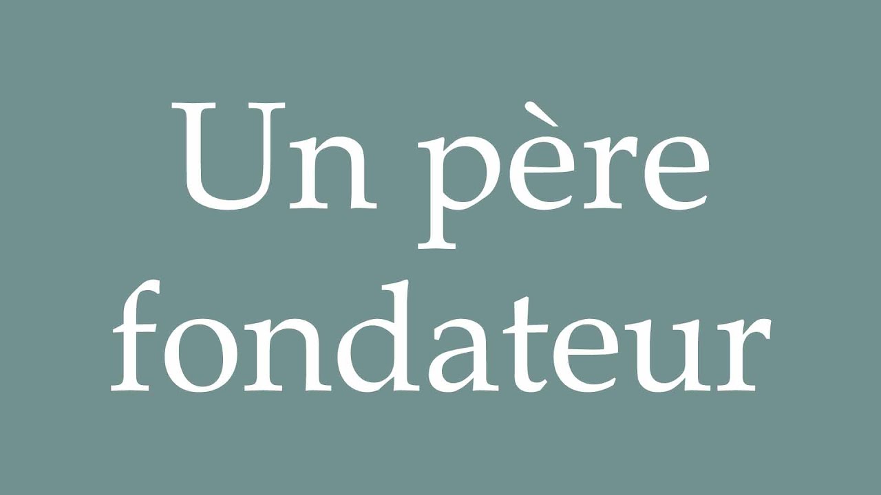 How to Pronounce ''Un père fondateur'' (A founding father) Correctly in ...