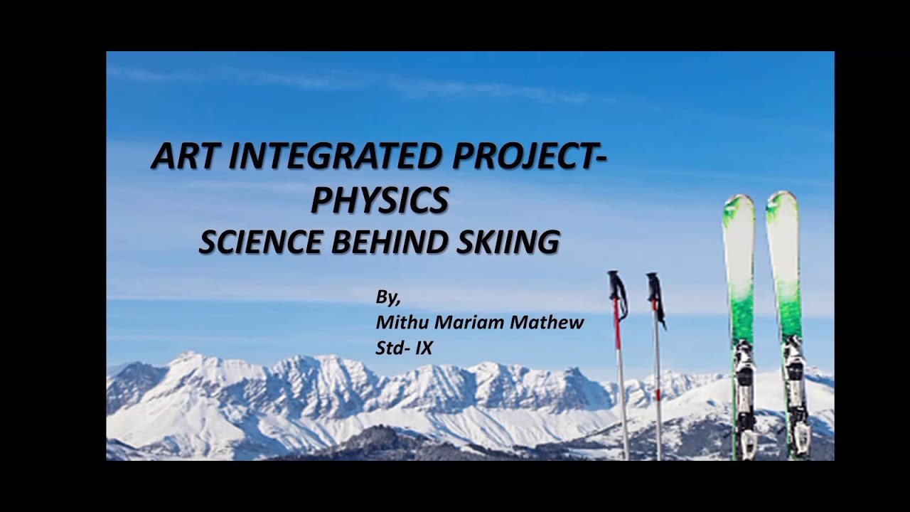 ART INTEGRATED PROJECT | PHYSICS | SCIENCE BEHIND SKIING - YouTube