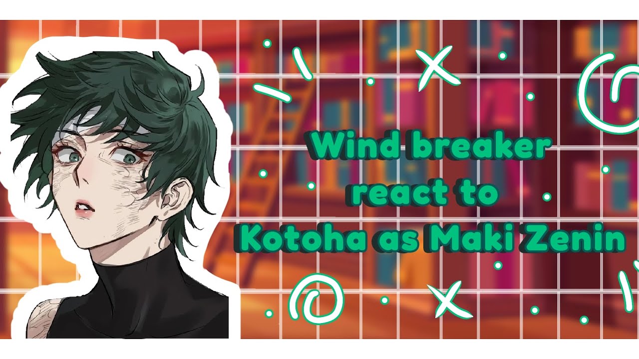 ||Wind breaker react||Wind breaker react to Kotoha as Maki Zenin/🇨🇵🇬🇧🇪🇸 ...